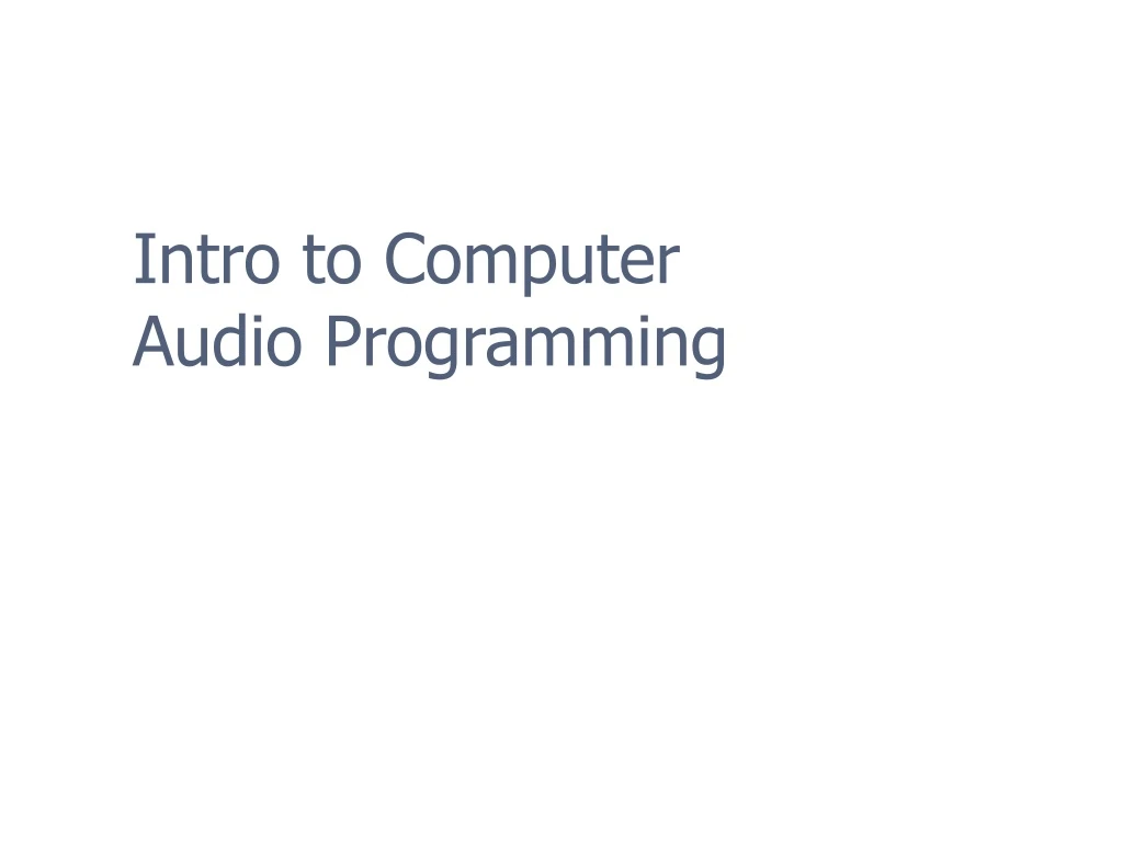 PPT - Intro to Computer Audio Programming PowerPoint Presentation, free ...