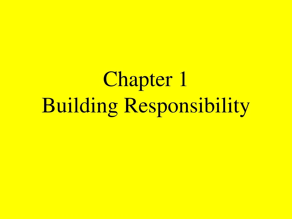 PPT - Chapter 1 Building Responsibility PowerPoint Presentation, free ...
