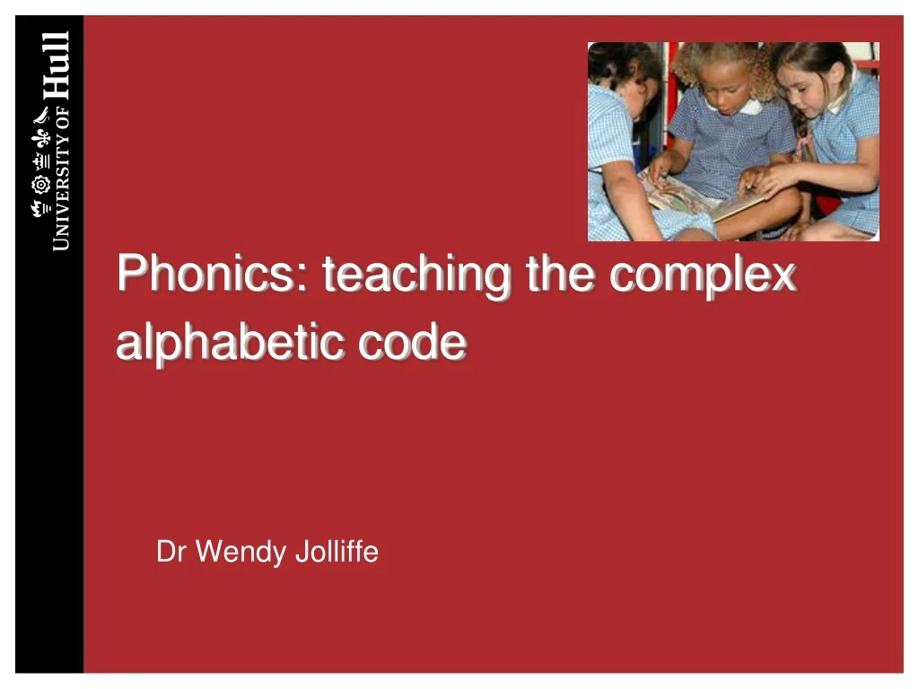 PPT - Phonics: teaching the complex alphabetic code PowerPoint ...