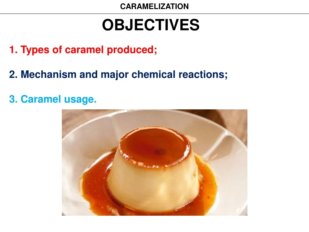 PPT - OBJECTIVES 1. Types of caramel produced; 2. Mechanism and major ...