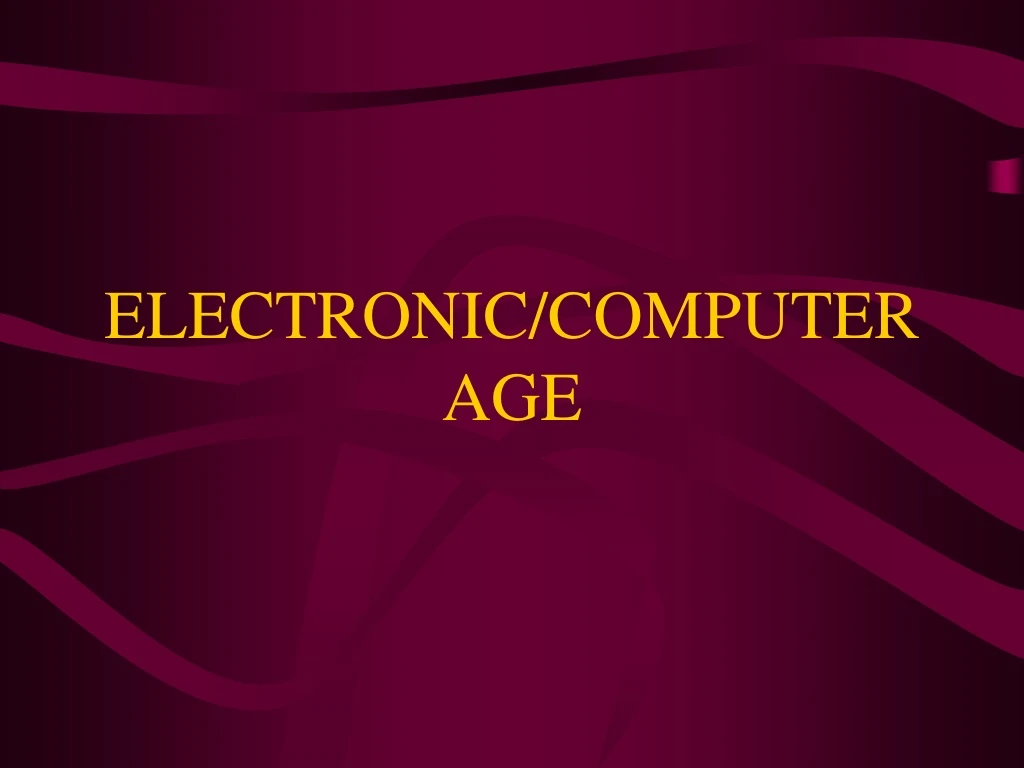 PPT - ELECTRONIC/COMPUTER AGE PowerPoint Presentation, free download ...