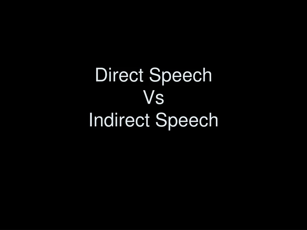 PPT - Direct Speech Vs Indirect Speech PowerPoint Presentation, free ...