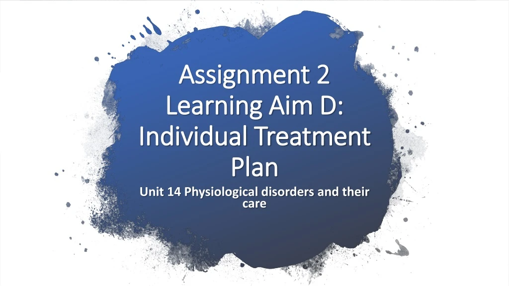 PPT - Assignment 2 Learning Aim D: Individual Treatment Plan PowerPoint ...