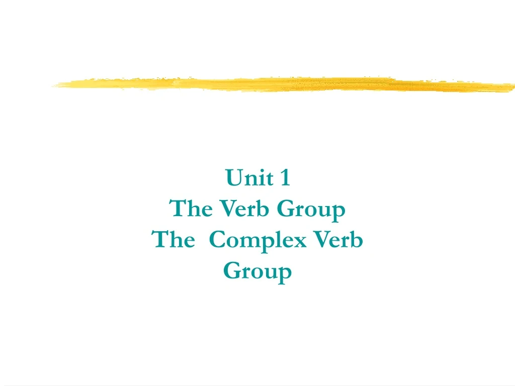 PPT - Unit 1 The Verb Group The Complex Verb Group PowerPoint ...