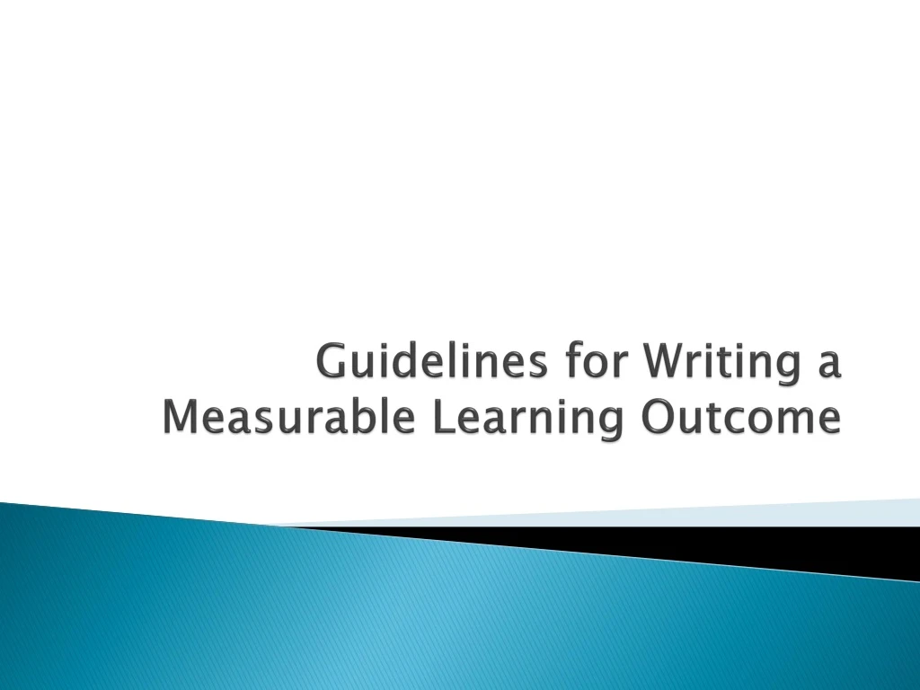 PPT - Guidelines for Writing a Measurable Learning Outcome PowerPoint ...