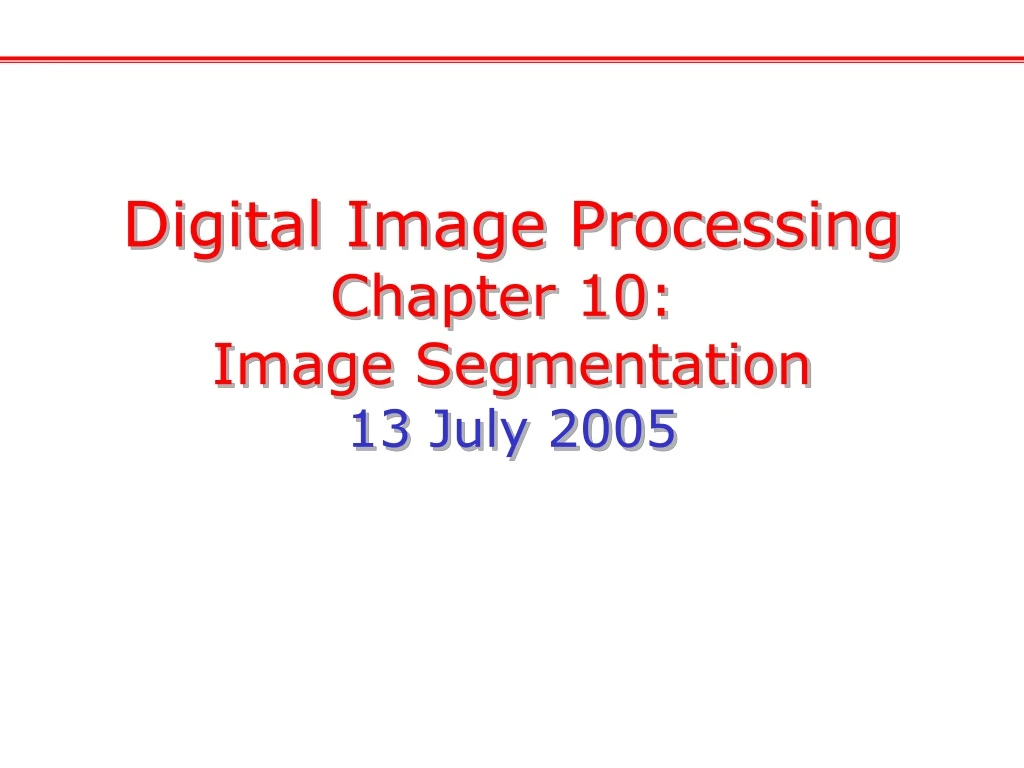 PPT - Digital Image Processing Chapter 10: Image Segmentation 13 July 2005 PowerPoint ...