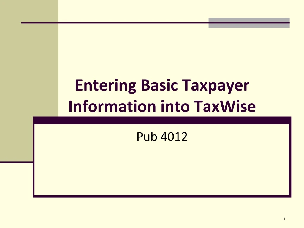 PPT - Entering Basic Taxpayer Information into TaxWise PowerPoint ...