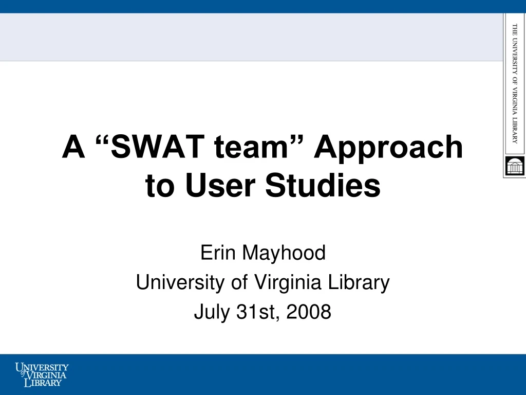 PPT - A “SWAT team” Approach to User Studies PowerPoint Presentation ...