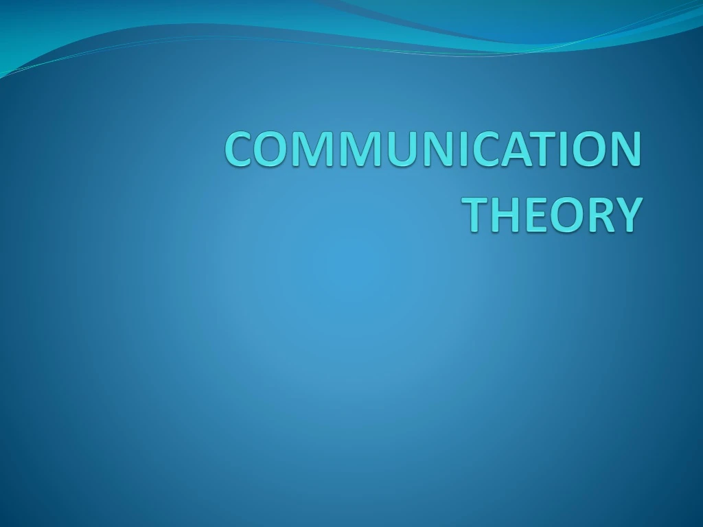 PPT - COMMUNICATION THEORY PowerPoint Presentation, free download - ID ...