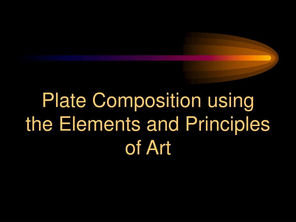 PPT - Plate Composition using the Elements and Principles of Art ...