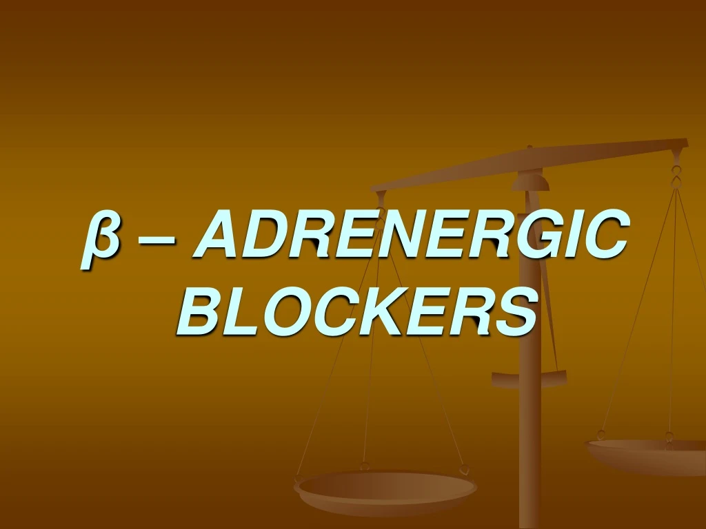 PPT - β – ADRENERGIC BLOCKERS PowerPoint Presentation, free download ...