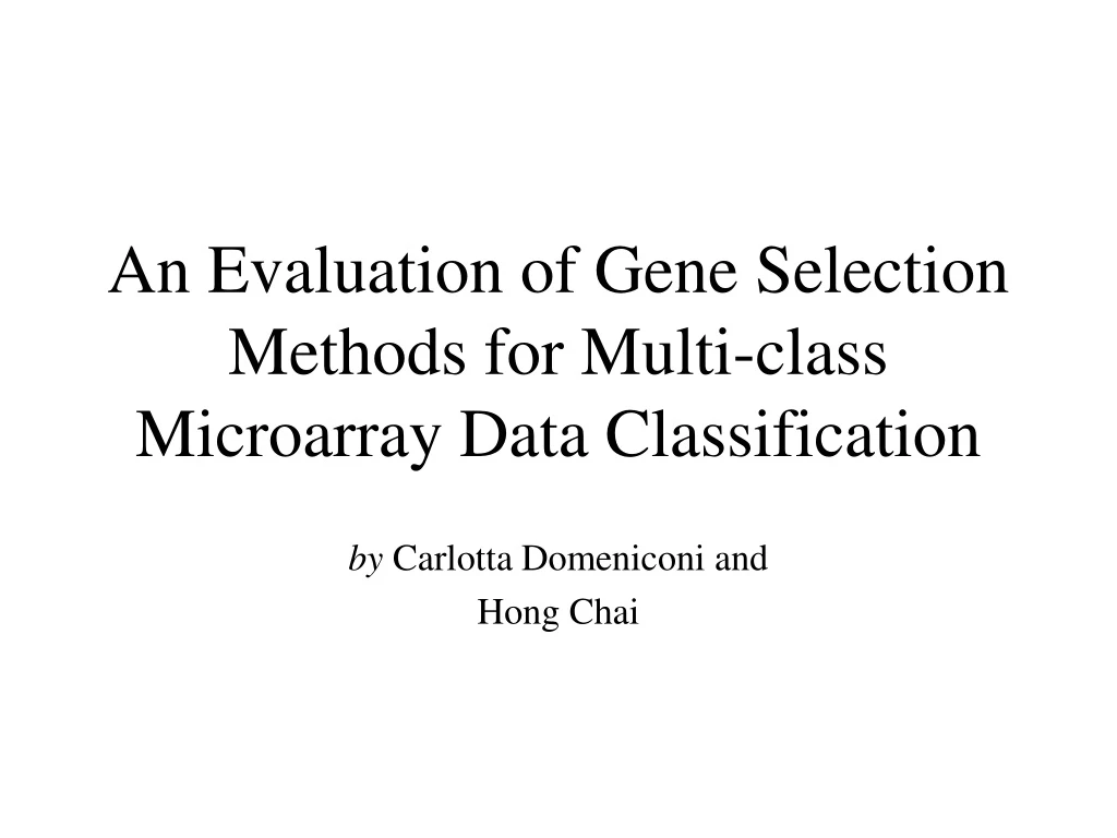 PPT - An Evaluation of Gene Selection Methods for Multi-class Microarray Data Classification ...