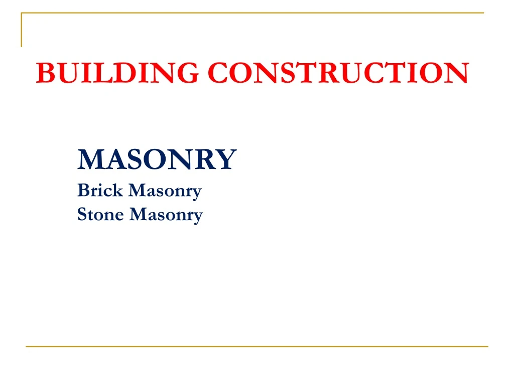 PPT - BUILDING CONSTRUCTION MASONRY Brick Masonry Stone Masonry PowerPoint Presentation - ID:9228668