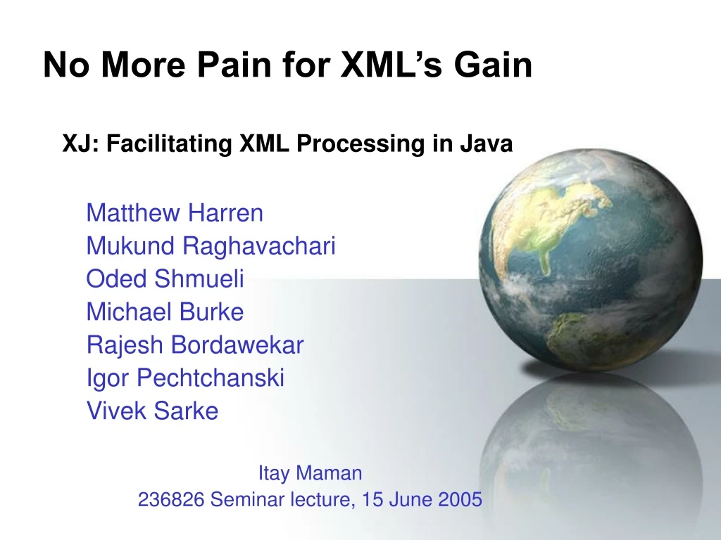 PPT - No More Pain for XML’s Gain XJ: Facilitating XML Processing in Java PowerPoint ...