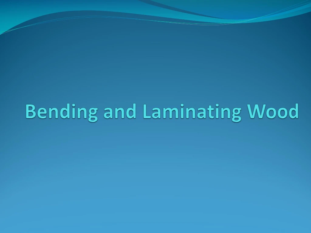 PPT - Bending and Laminating Wood PowerPoint Presentation, free ...