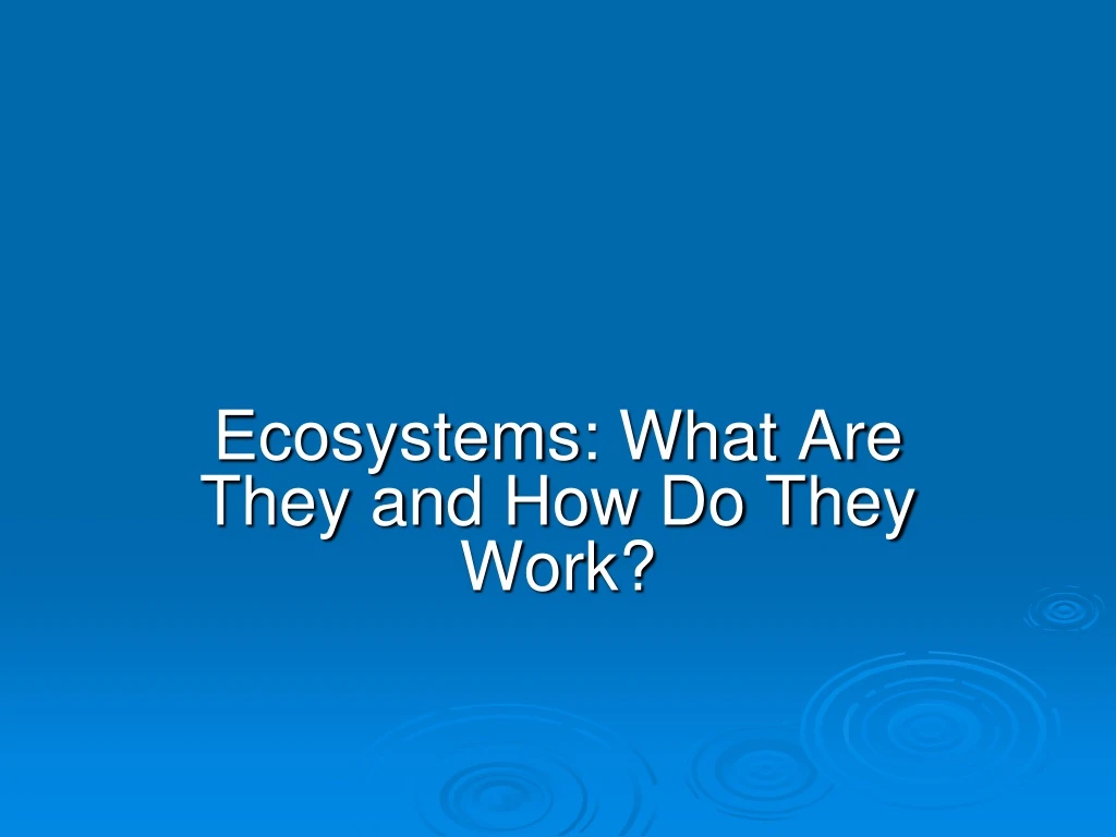 PPT - Ecosystems: What Are They and How Do They Work? PowerPoint ...