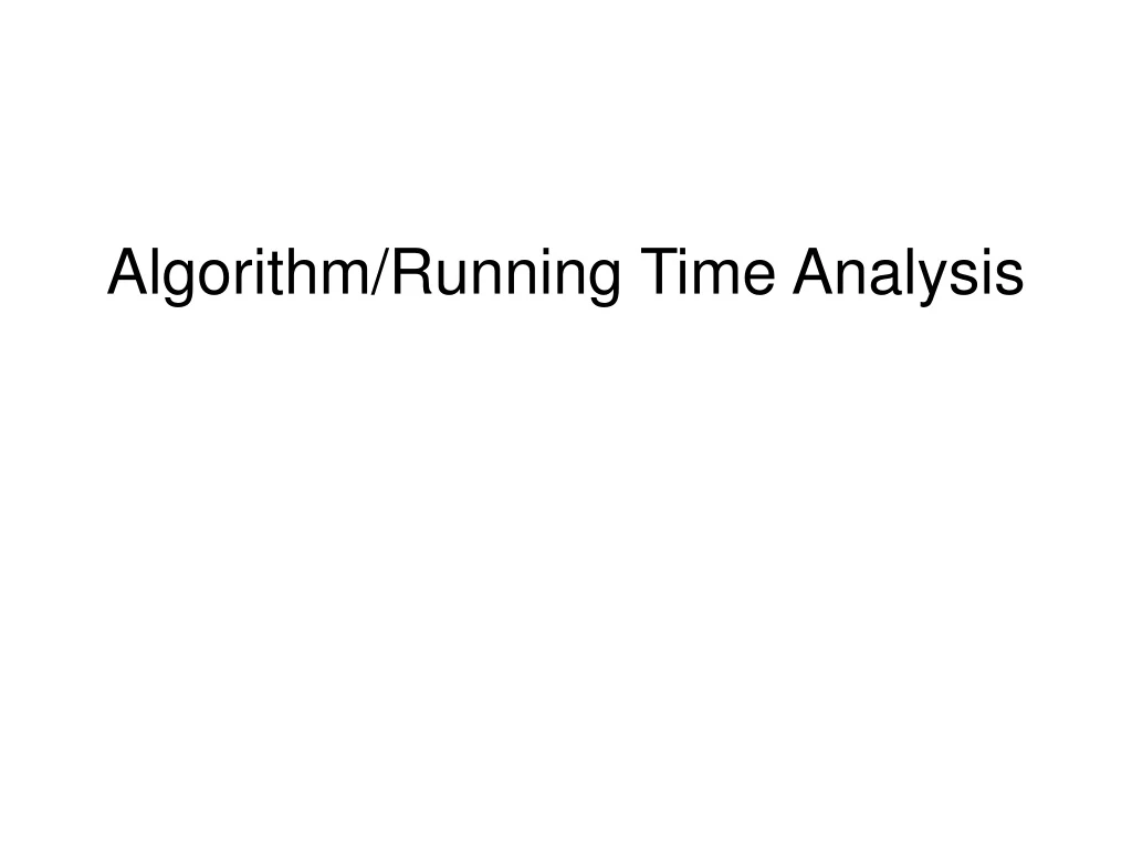 PPT - Algorithm/Running Time Analysis PowerPoint Presentation, free download - ID:9234361