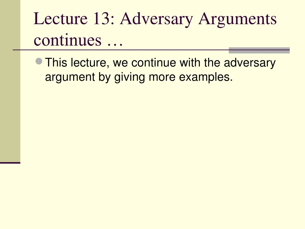 PPT - Lecture 13: Adversary Arguments continues … PowerPoint ...
