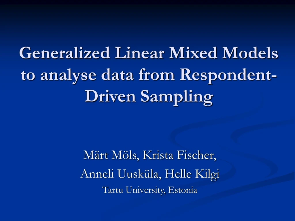 PPT - Generalized Linear Mixed Models to analyse data from R espondent- D riven S ampling ...