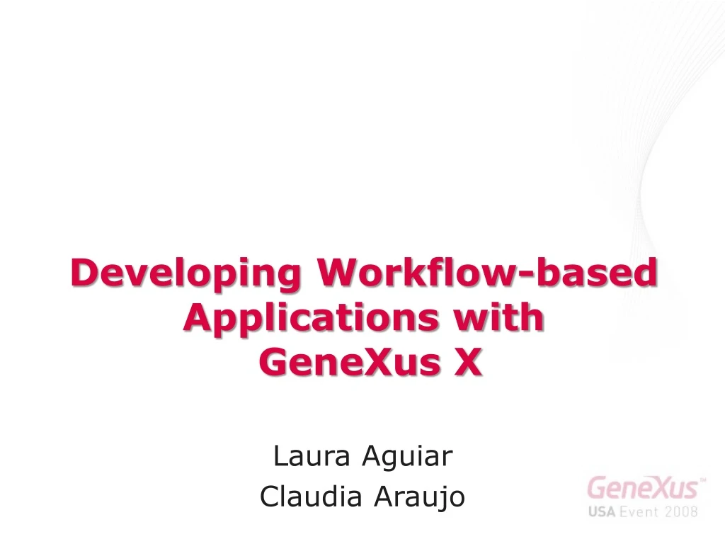 PPT - Developing Workflow-based Applications with GeneXus X PowerPoint Presentation - ID:9235715