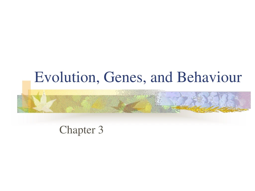 PPT - Evolution, Genes, and Behaviour PowerPoint Presentation, free ...