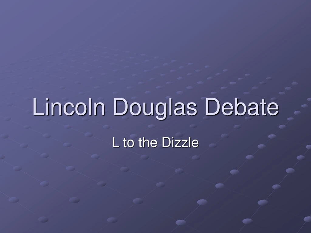 PPT - Lincoln Douglas Debate PowerPoint Presentation, free download ...