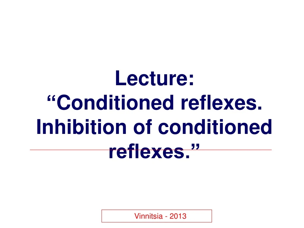 PPT - Lecture : “ Conditioned reflexes. Inhibition of conditioned ...