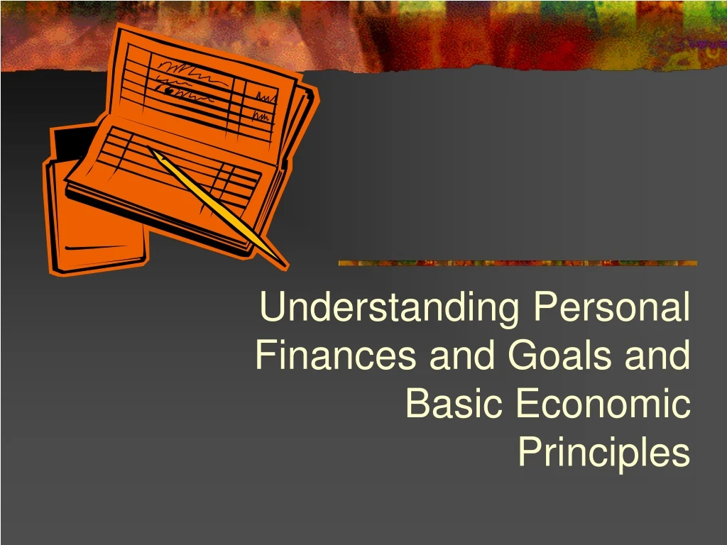 PPT - Understanding Personal Finances and Goals and Basic Economic ...