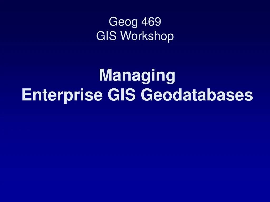 PPT - Managing Enterprise GIS Geodatabases PowerPoint Presentation ...