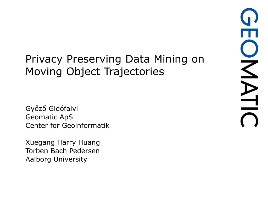 PPT - Privacy Preserving Data Mining on Moving Object Trajectories ... PPT - Privacy Preserving Data Mining on Moving Object Trajectories ...