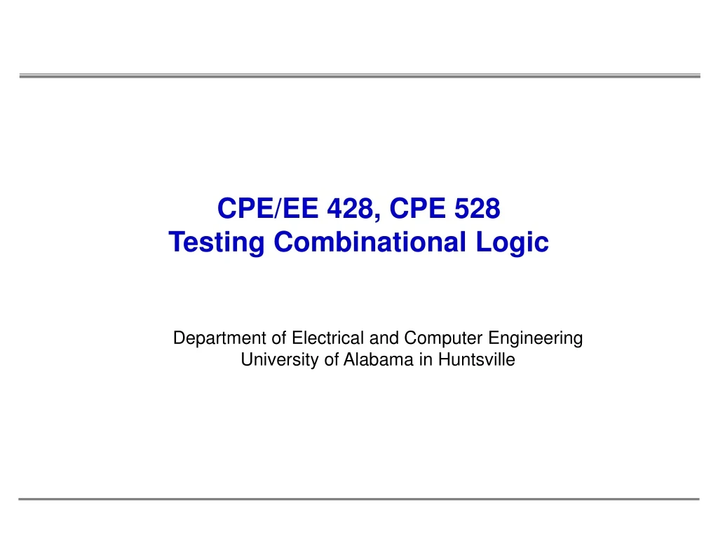 PPT - CPE/EE 428, CPE 528 Testing Combinational Logic PowerPoint ...