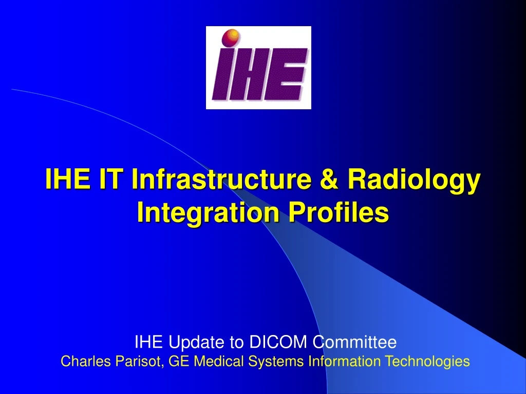 PPT - IHE IT Infrastructure & Radiology Integration Profiles PowerPoint ...