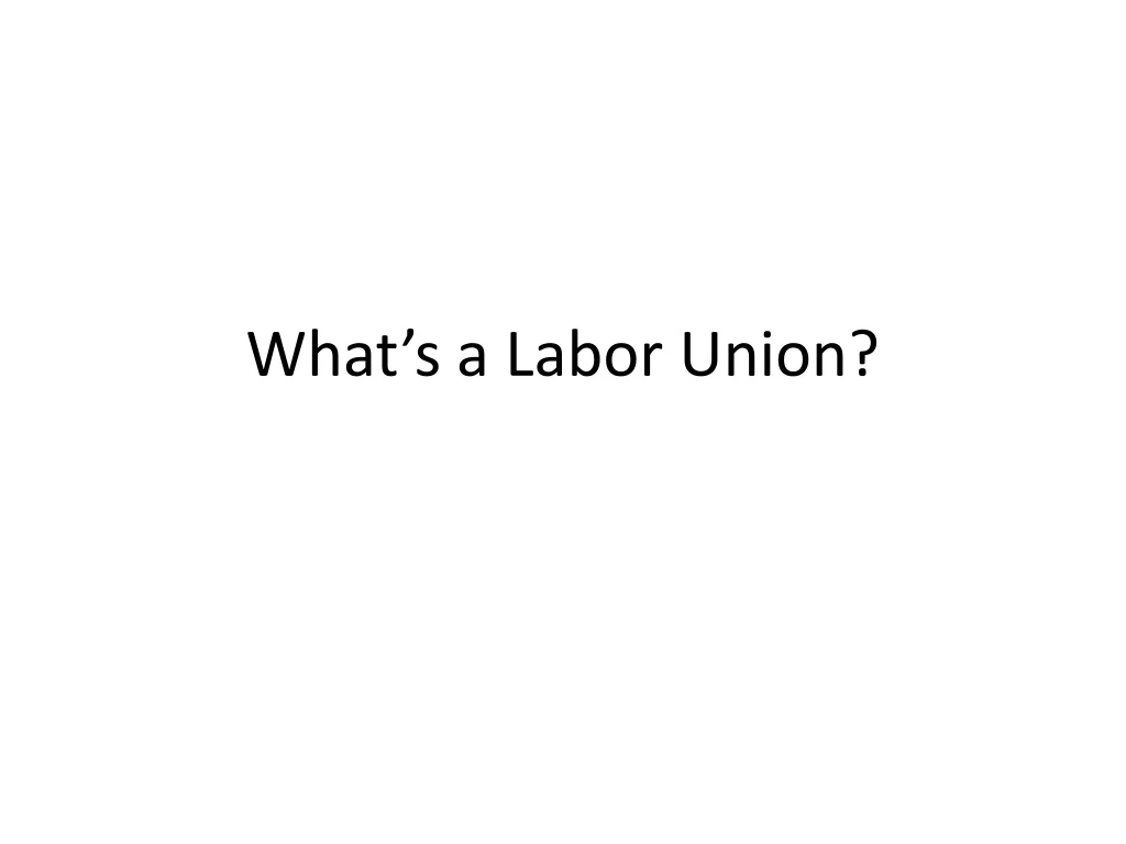 PPT - What’s a Labor Union? PowerPoint Presentation, free download - ID ...