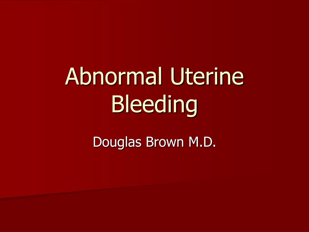 PPT - Abnormal Uterine Bleeding PowerPoint Presentation, free download - ID:9240793