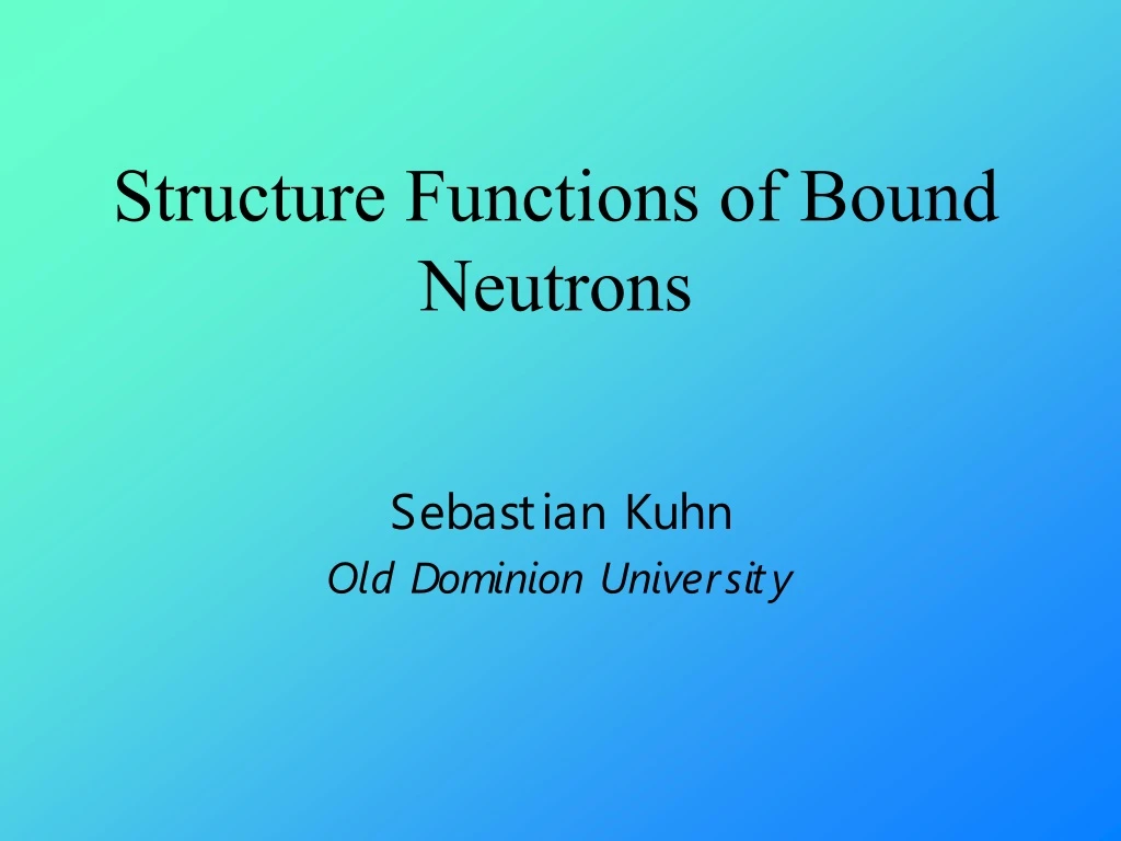 PPT - Structure Functions of Bound Neutrons PowerPoint Presentation ... PPT - Structure Functions of Bound Neutrons PowerPoint Presentation ...