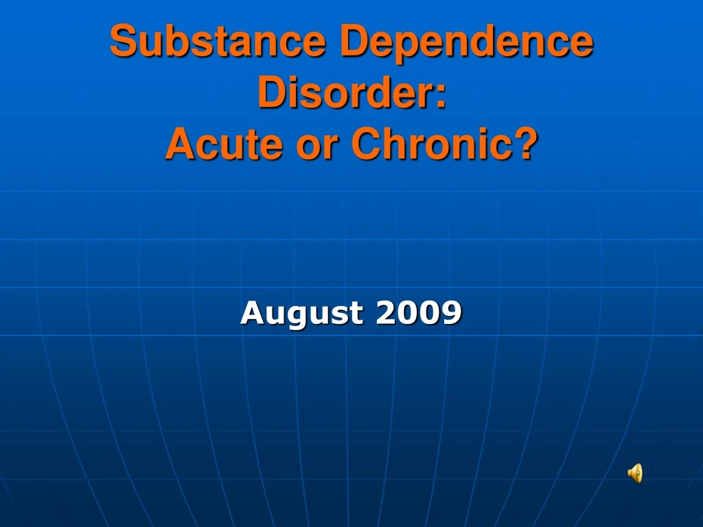 PPT - Substance Dependence Disorder: Acute or Chronic? PowerPoint ...