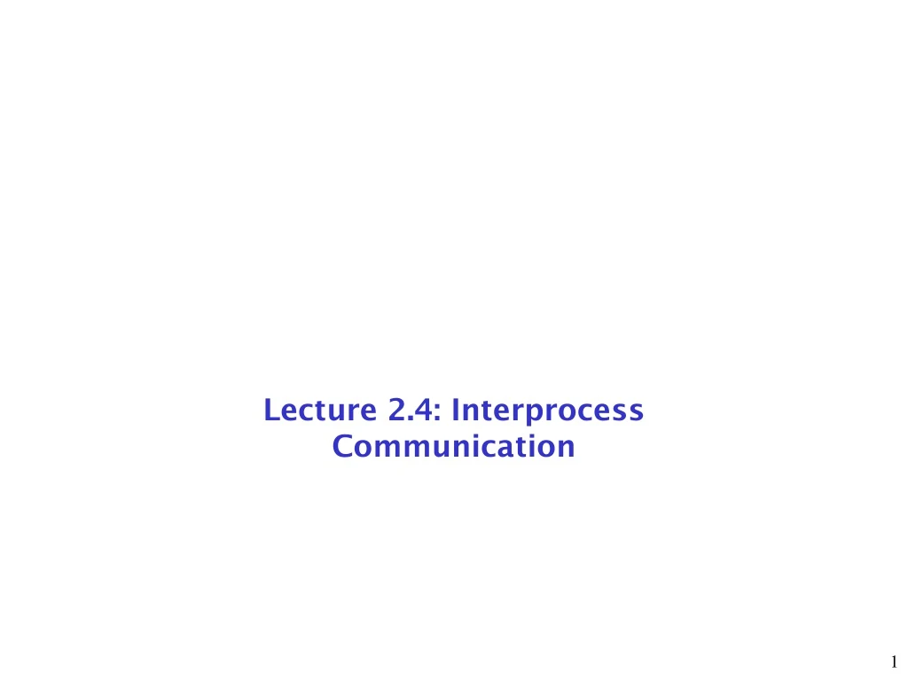 PPT - Lecture 2.4: Interprocess Communication PowerPoint Presentation ...