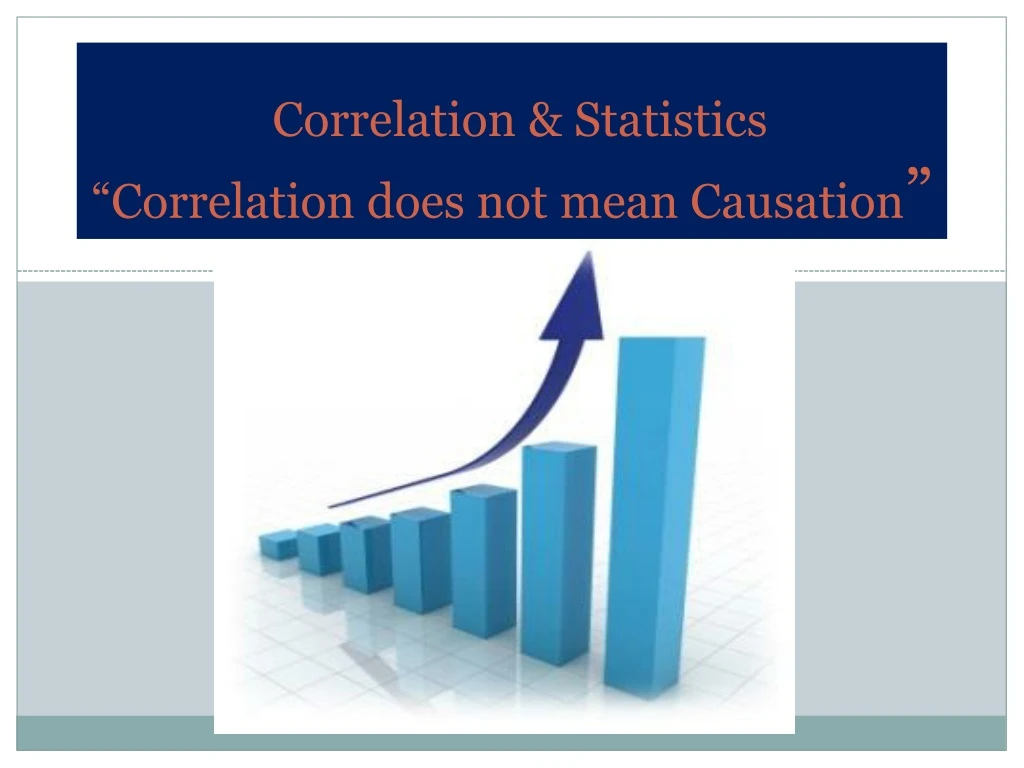 PPT - Correlation & Statistics “Correlation does not mean Causation ...