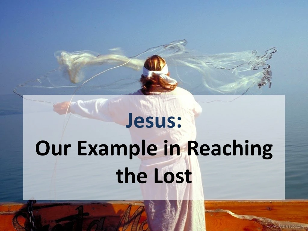 PPT - Jesus: Our Example in Reaching the Lost PowerPoint Presentation ...