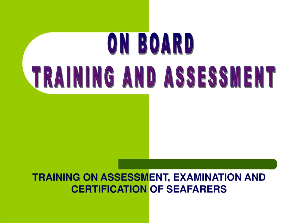 PPT - ON BOARD TRAINING AND ASSESSMENT PowerPoint Presentation, free ...