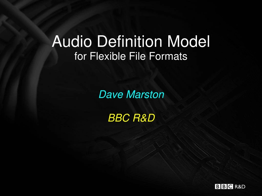 PPT - Audio Definition Model for Flexible File Formats Dave Marston BBC ...
