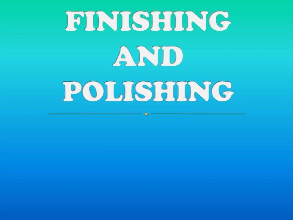 PPT - FINISHING AND POLISHING PowerPoint Presentation, free download ...