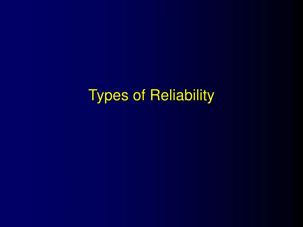 PPT - Types of Reliability PowerPoint Presentation, free download - ID ...