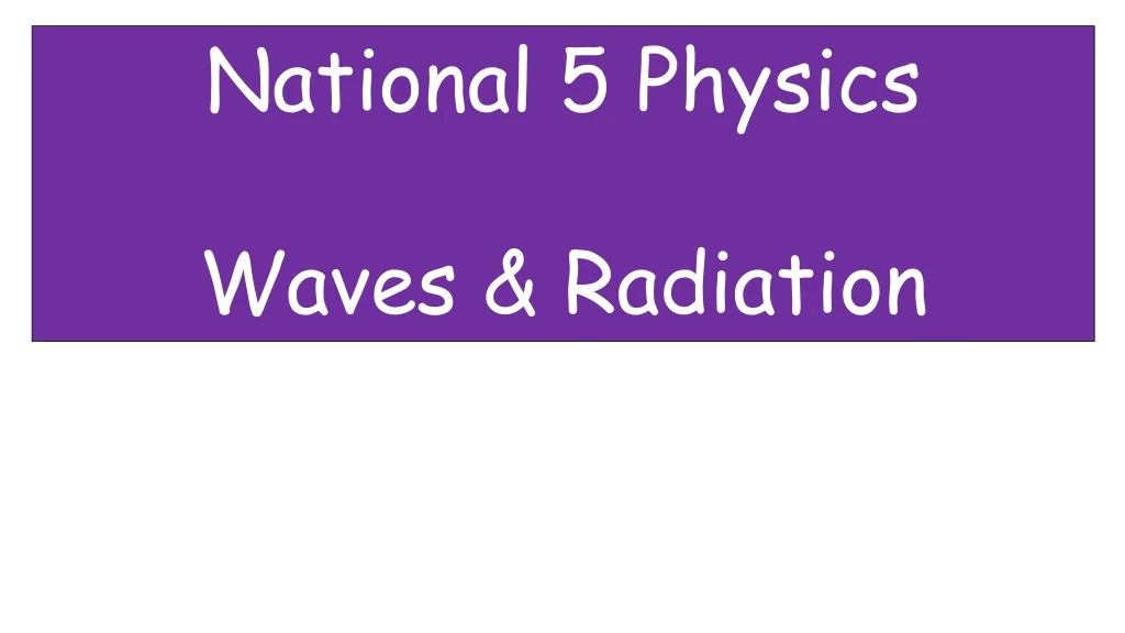 PPT - National 5 Physics Waves & Radiation PowerPoint Presentation - ID ...