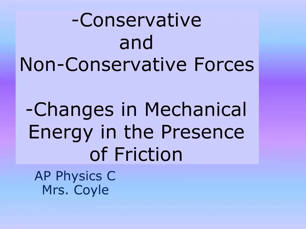 PPT - -Conservative and Non-Conservative Forces -Changes in Mechanical ...