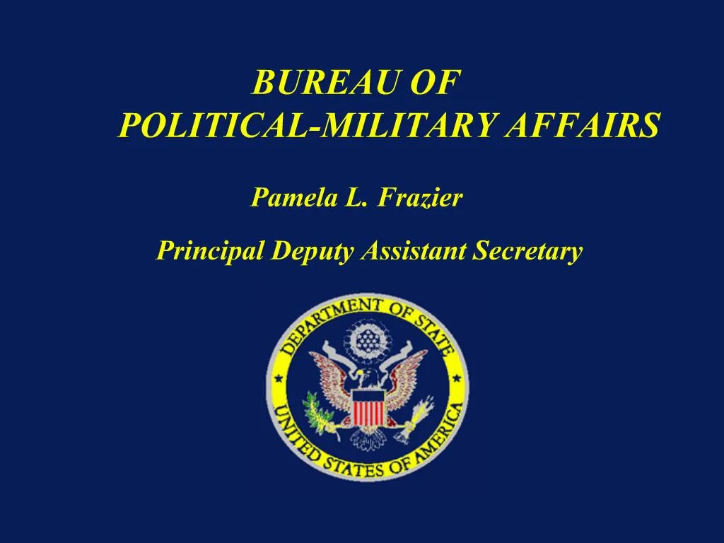 PPT - BUREAU OF POLITICAL-MILITARY AFFAIRS Pamela L. Frazier PowerPoint ...