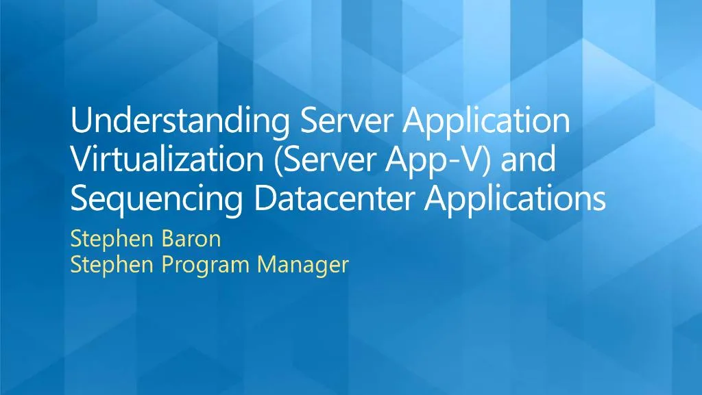 PPT - Understanding Server Application Virtualization Server App-V and ...