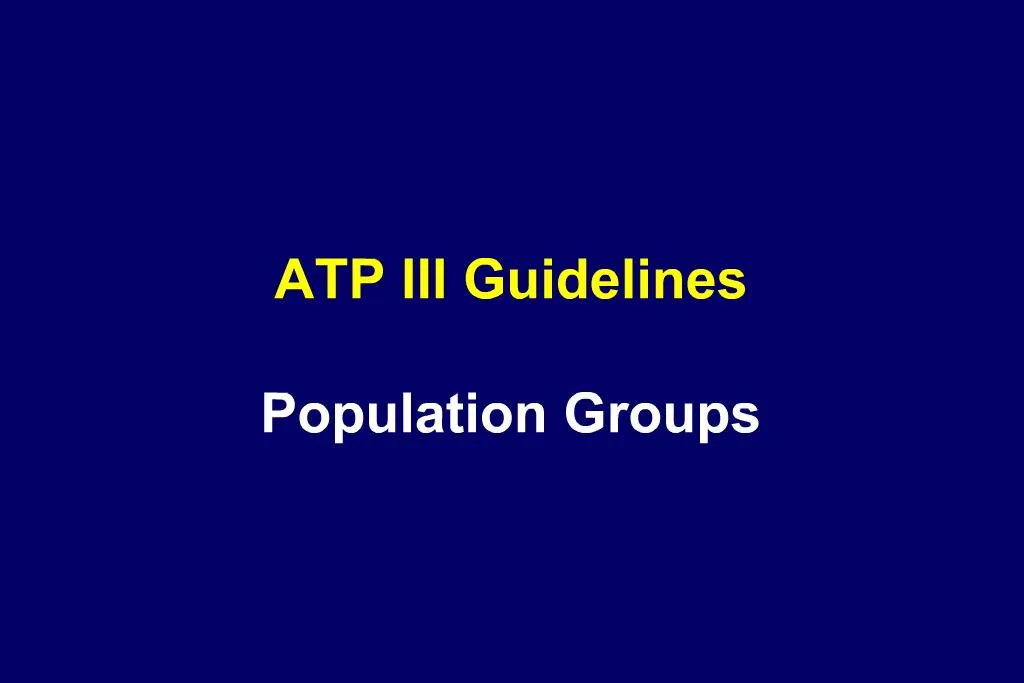 PPT - ATP III Guidelines Population Groups PowerPoint Presentation ...