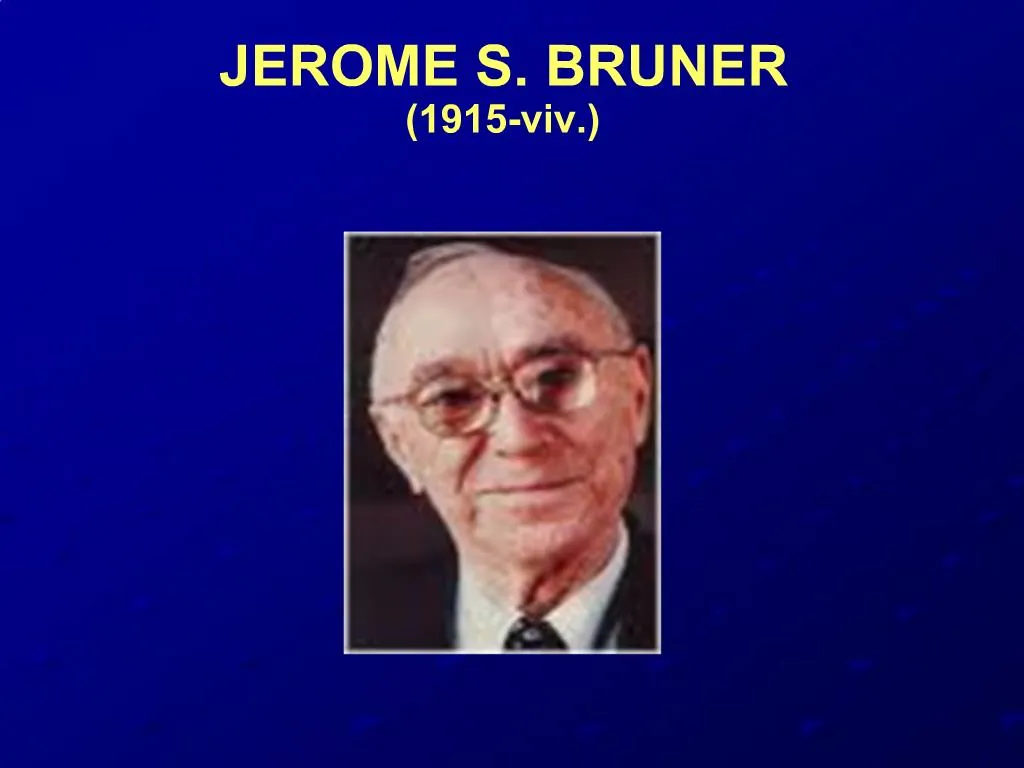 PPT - JEROME S. BRUNER 1915-viv. PowerPoint Presentation, free download ...