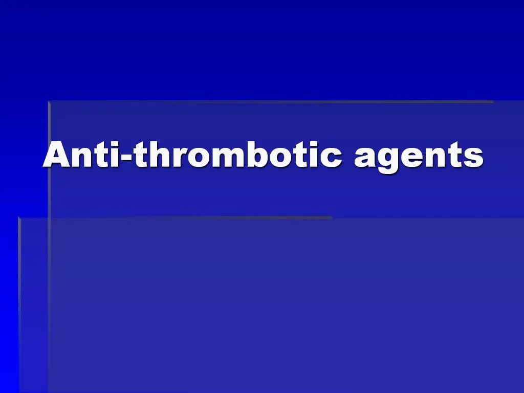 PPT - Anti-thrombotic agents PowerPoint Presentation, free download ...